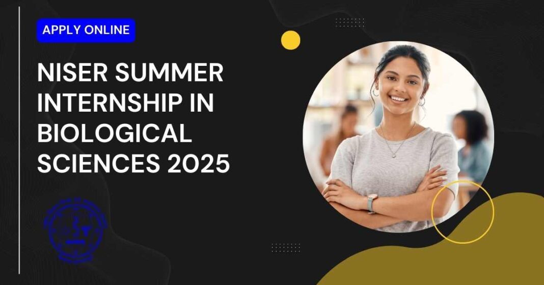 NISER Summer Internship in Biological Sciences 2025 - Apply Now