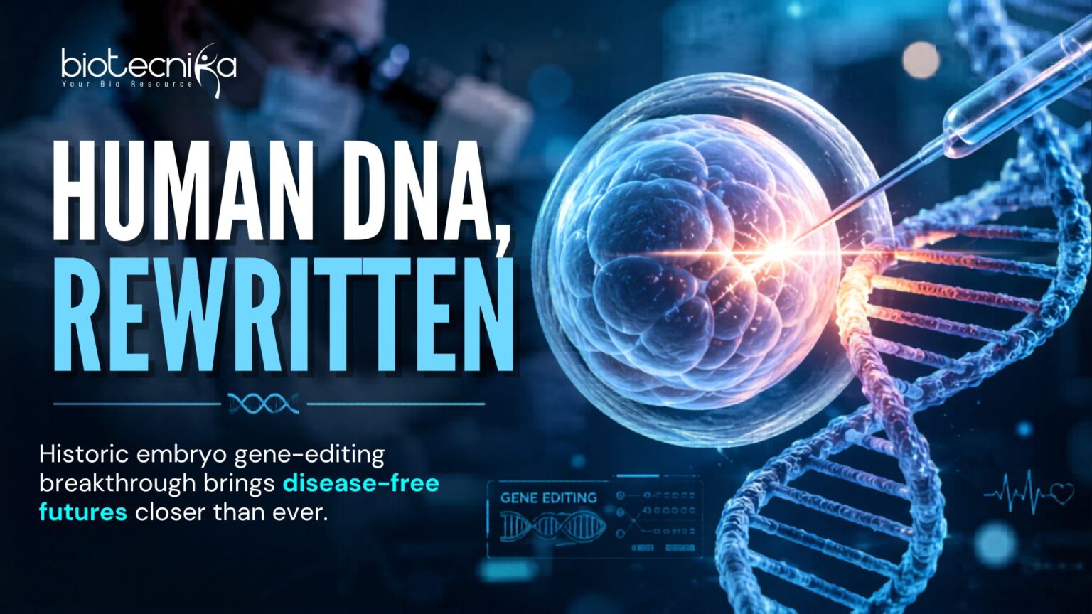 Scientists Edit Human Embryo Genes With Greater Accuracy